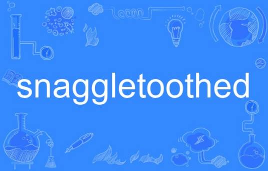 snaggletoothed_百度百科