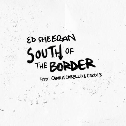 South Of The Border（Ed Sheeran,Camila Cabello,Cardi B演唱的歌曲）_百度百科