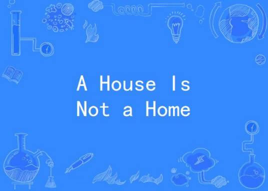 A House Is Not a Home_百度百科