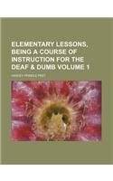 Elementary Lessons, Being a Course of Instruction for the Deaf & Dumb ...