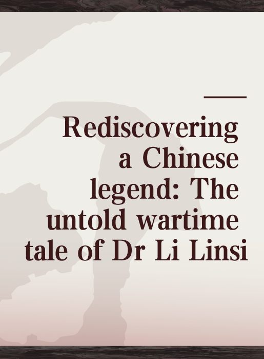 Rediscovering a Chinese legend: The untold wartime tale of Dr Li Linsi_百度百科