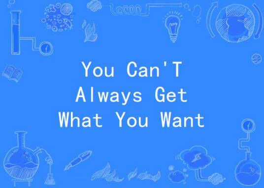 You Can'T Always Get What You Want_百度百科