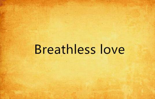 Breathless love_百度百科
