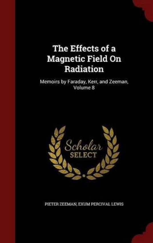 The Effects of a Magnetic Field on Radiation: Memoirs by Faraday, Kerr ...