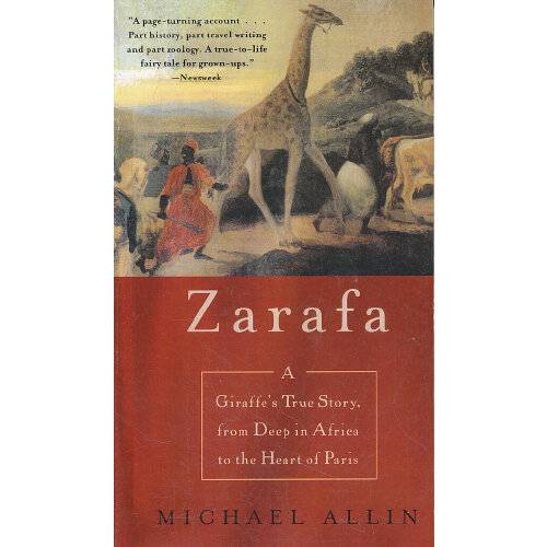 Zarafa : A Giraffe's True Story, from Deep in Africa to the Heart of ...