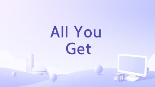 All You Get_百度百科