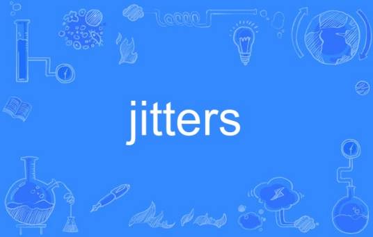 jitters（英语单词）_百度百科