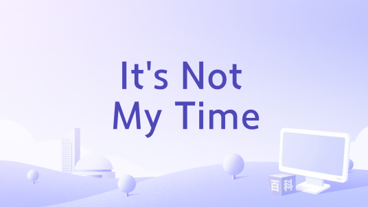 It's Not My Time_百度百科