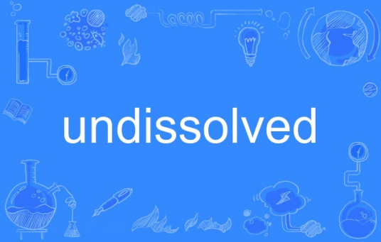 undissolved_百度百科