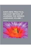 Ahn's New, Practical and Easy Method of Learning the German Language ...