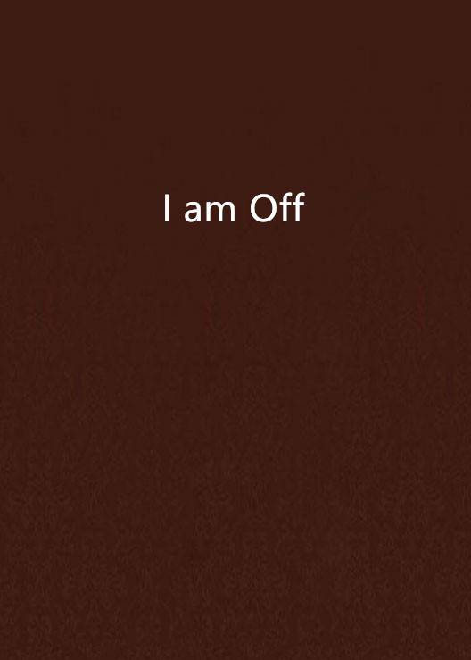I am Off_百度百科