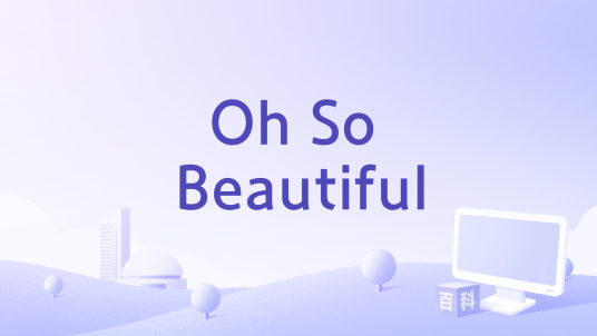 Oh So Beautiful_百度百科