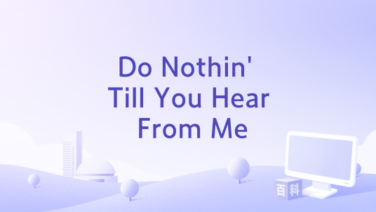 Do Nothin' Till You Hear From Me_百度百科