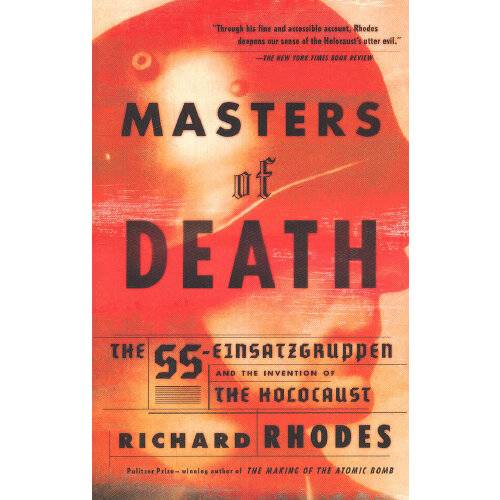 Masters of Death : The SS-Einsatzgruppen and the Invention of the ...