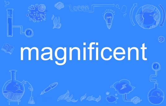 magnificent（英语单词）_百度百科