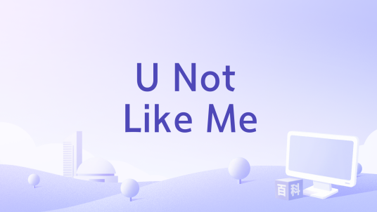 U Not Like Me_百度百科