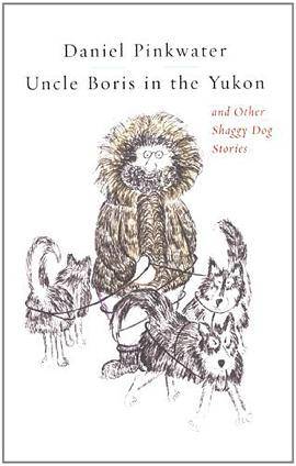 Uncle Boris in the Yukon and Other Shaggy Dog Stor_百度百科
