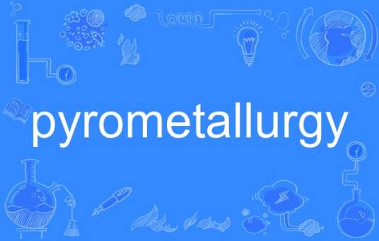 pyrometallurgy_百度百科