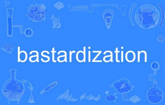bastardization_百度百科