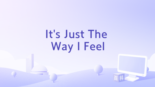It's Just The Way I Feel_百度百科