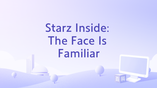 Starz Inside: The Face Is Familiar_百度百科