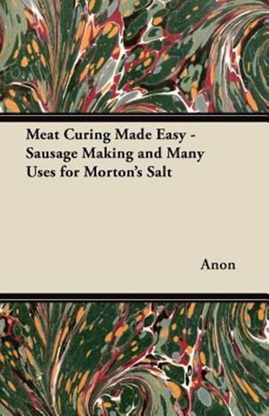 Meat Curing Made Easy - Sausage Making and Many Uses for Morton's Salt_百度百科