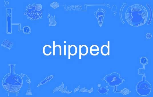 chipped_百度百科