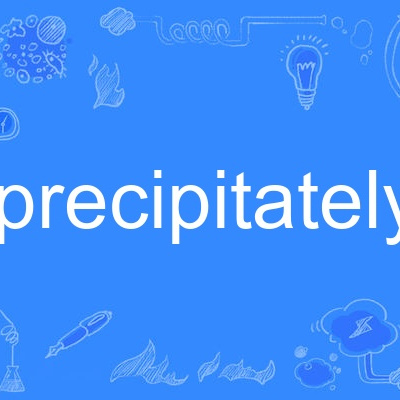 precipitately