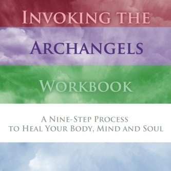 Invoking the Archangels Workbook: A 9-Step Process to Heal Your Body, Mind and Soul_百度百科
