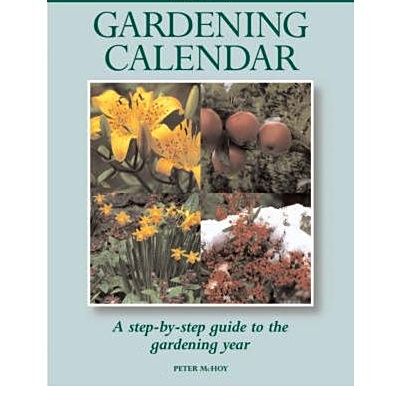 A Practical Gardening Calendar A Step-by-step Guide to the Gardening ...