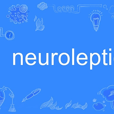 neuroleptic_百度百科