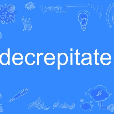 decrepitate_百度百科