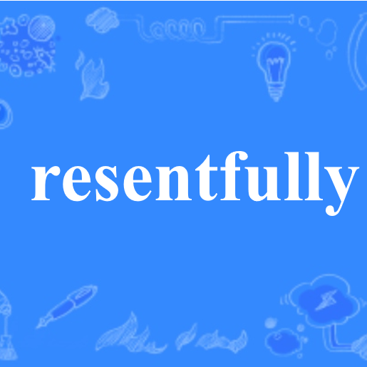 resentfully_百度百科
