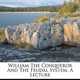 William the Conqueror and the Feudal System, a Lecture_百度百科